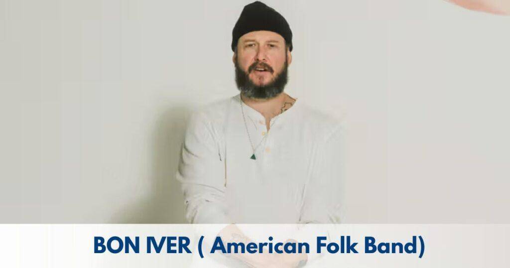 Bon Iver – Age, Height, Family, Career, Albums, Awards, Net Worth ...