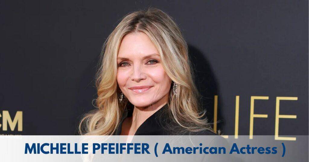 Michelle Pfeiffer - Age, Height, Family, Career, TV Shows, Awards, Net ...