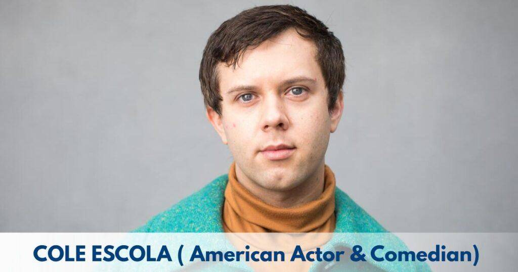 Cole Escola – Age, Height, Family, Career, TV Shows, Awards, Net Worth ...