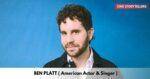Ben Platt – Age, Height, Family, Career, TV Shows, Awards, Net Worth ...